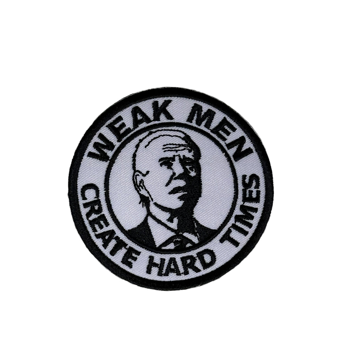 Weak Men Create Hard Times – BourbonBackHatCo